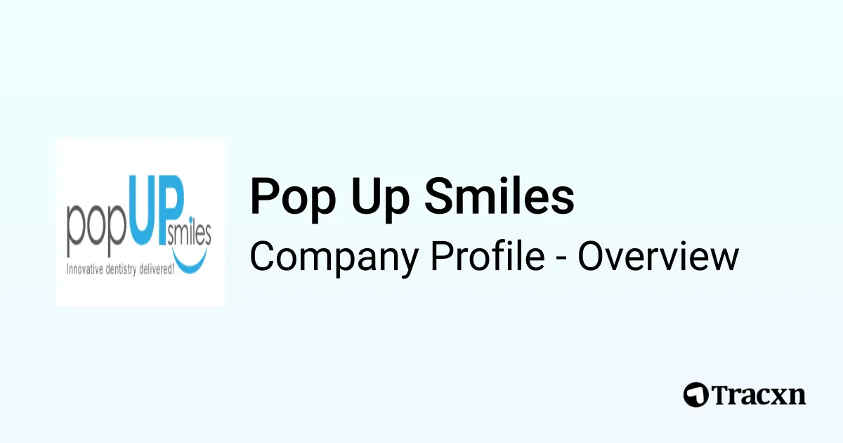 Pop Up Smiles - 2025 Company Profile, Team, Funding & Competitors - Tracxn