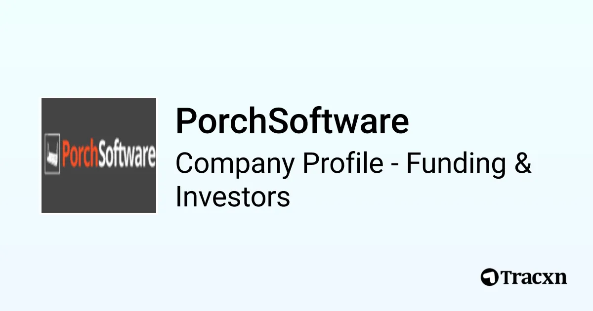 PorchSoftware - 2026 Funding Rounds & List of Investors - Tracxn