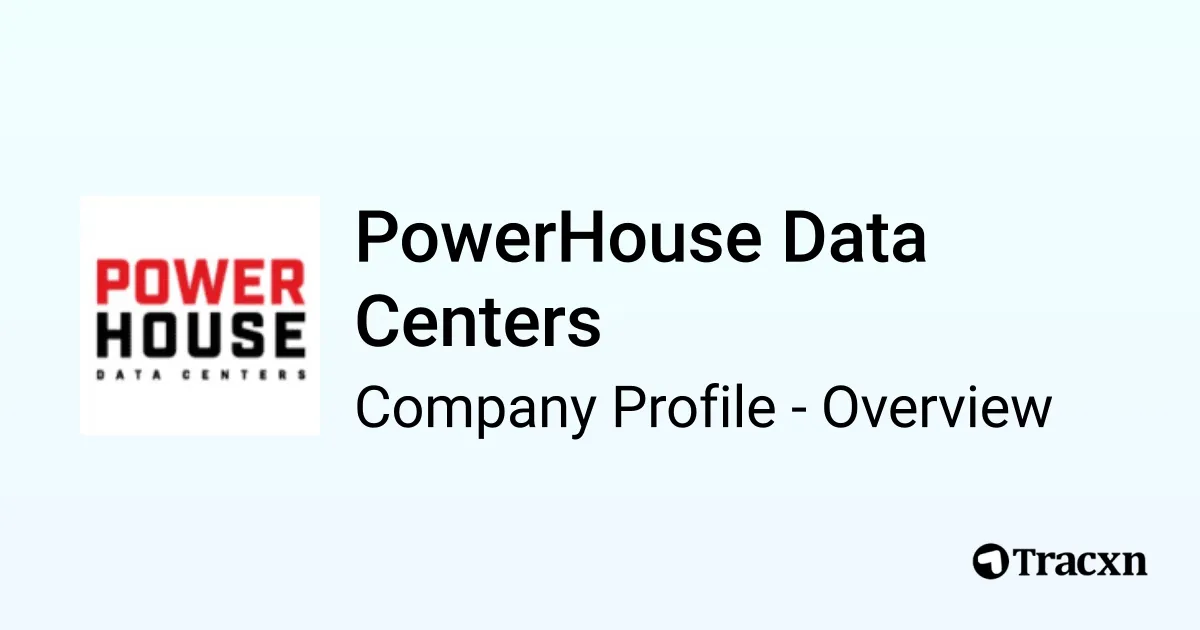 PowerHouse Data Centers - 2026 Company Profile, Team & Competitors - Tracxn