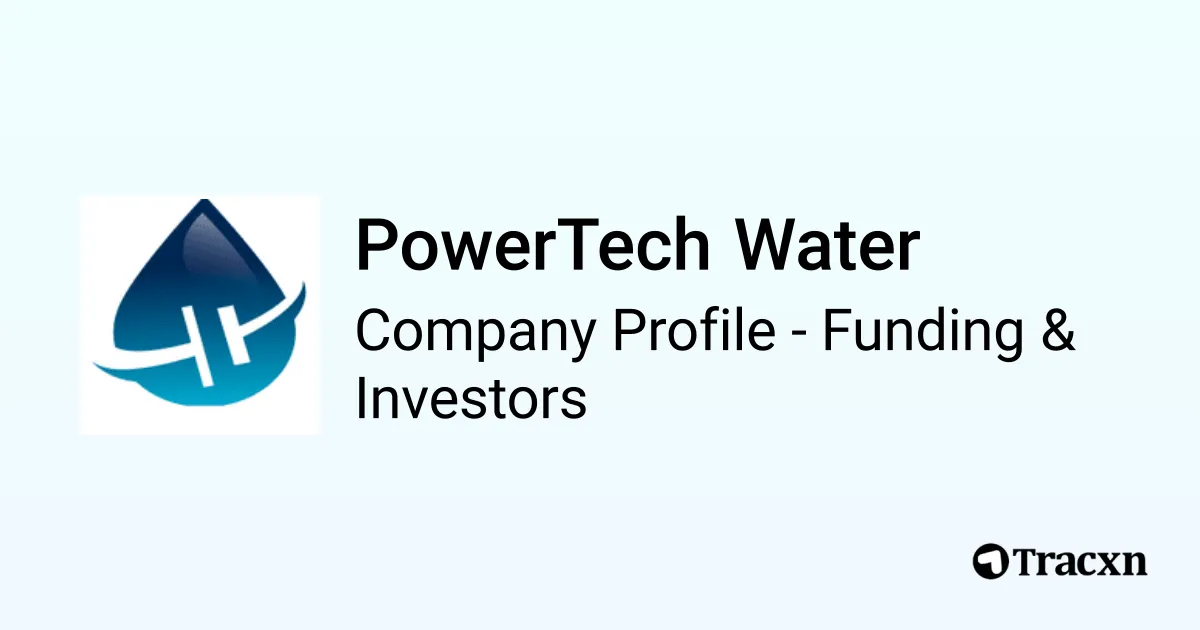 PowerTech Water - 2025 Funding Rounds & List of Investors - Tracxn