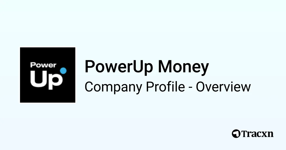 PowerUp Money - 2025 Company Profile, Team, Funding, Competitors & Financials - Tracxn