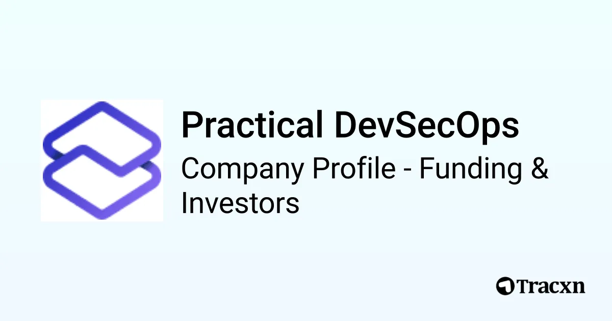 Practical DevSecOps - 2025 Funding Rounds & List of Investors - Tracxn