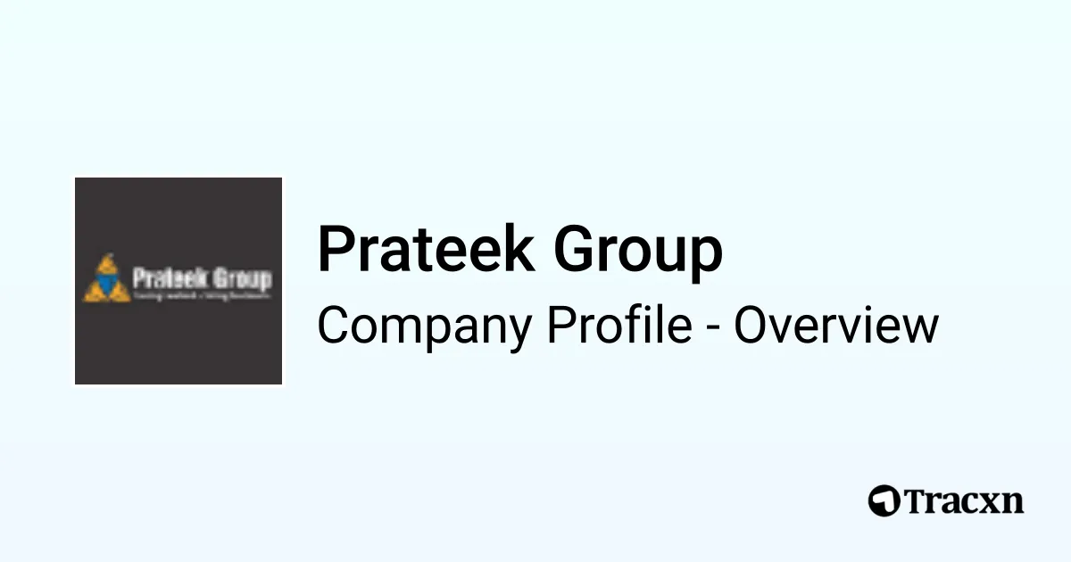Prateek Group - 2025 Company Profile, Team, Funding, Competitors & Financials - Tracxn