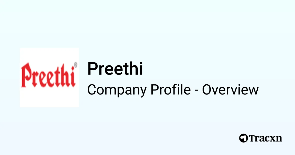 Preethi - 2025 Company Profile & Financials - Tracxn