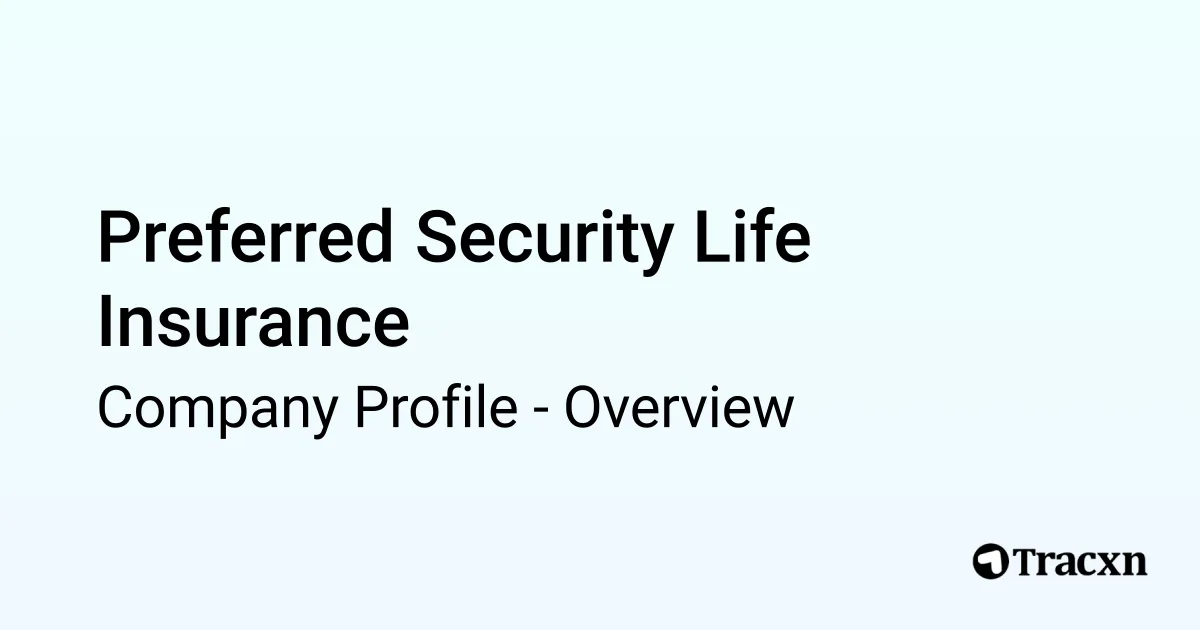 Preferred Security Life Insurance - 2025 Company Profile & Competitors ...