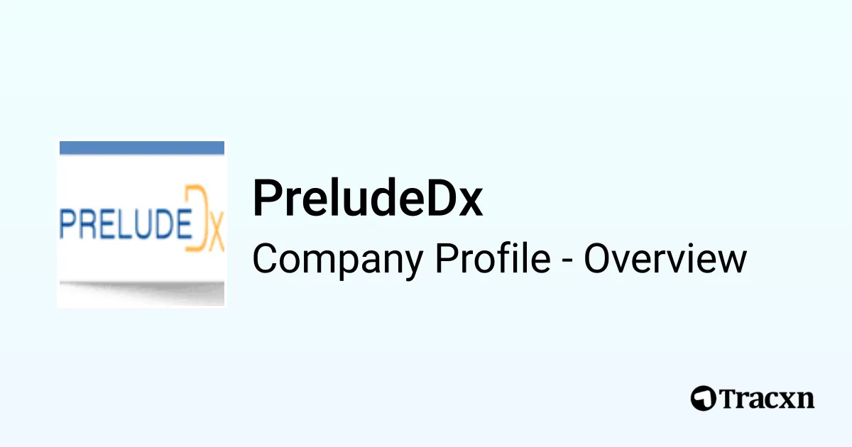 PreludeDx - 2026 Company Profile, Funding & Competitors - Tracxn
