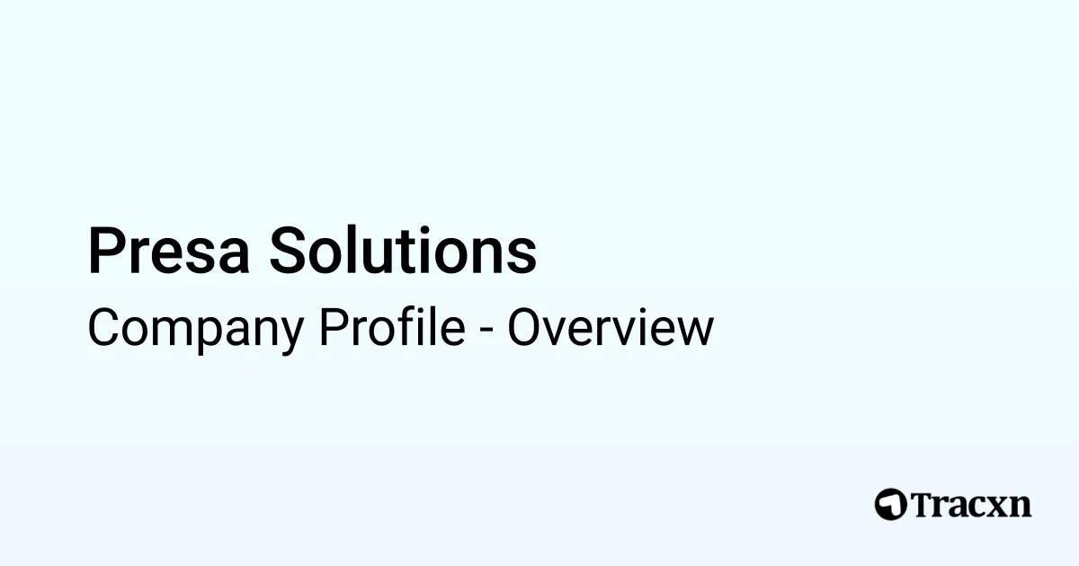 Presa Solutions - 2025 Company Profile, Funding & Competitors - Tracxn