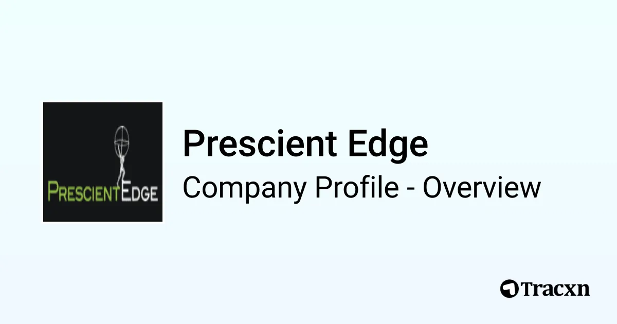 Prescient Edge - 2025 Company Profile, Team, Funding & Competitors - Tracxn