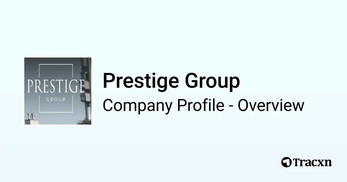 Prestige Group - 2025 Company Profile & Competitors - Tracxn