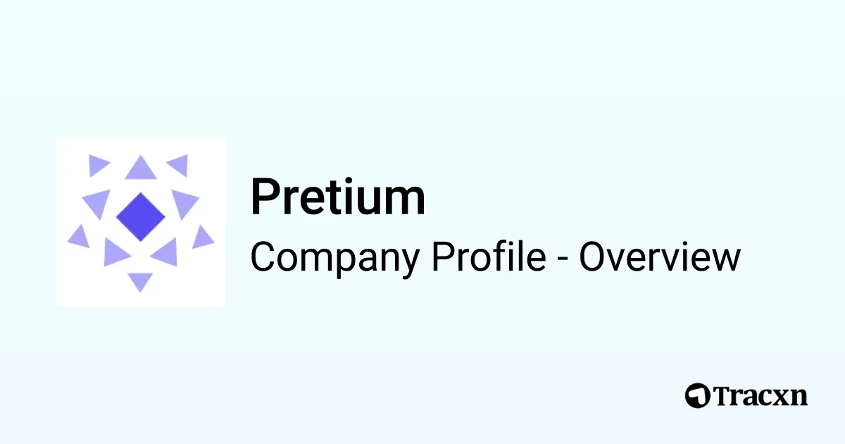 Pretium - 2025 Company Profile, Team, Funding & Competitors - Tracxn