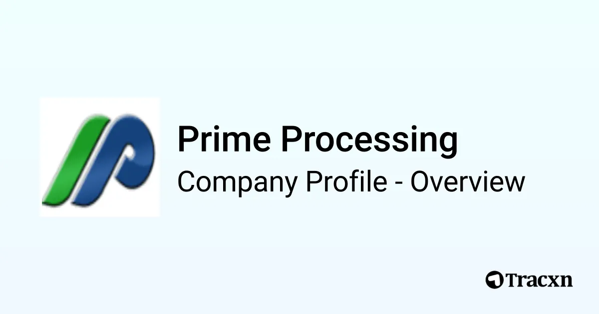 Prime Processing - 2025 Company Profile & Competitors - Tracxn