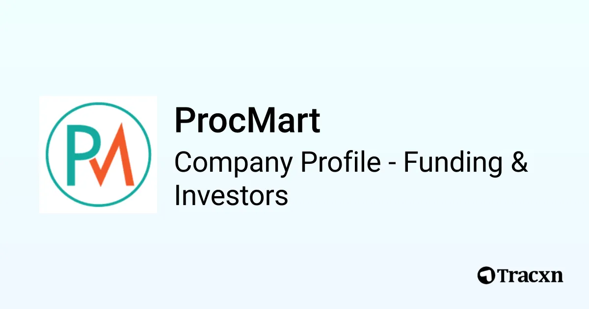 ProcMart - 2026 Funding Rounds & List of Investors - Tracxn
