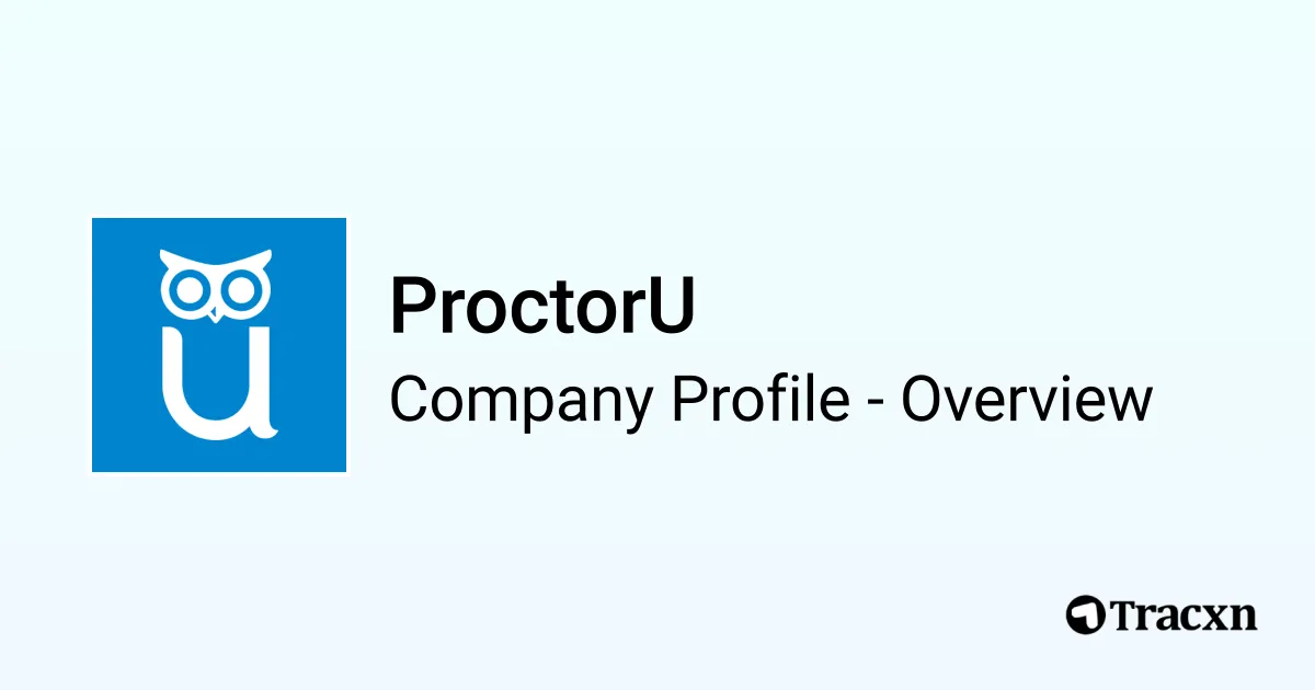 ProctorU - 2025 Company Profile, Team, Funding & Competitors - Tracxn