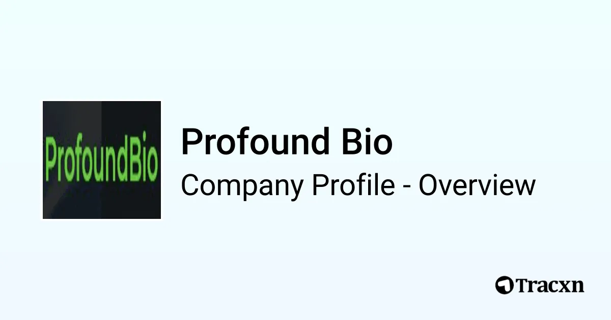 Profound Bio - 2025 Company Profile, Team, Funding & Competitors - Tracxn