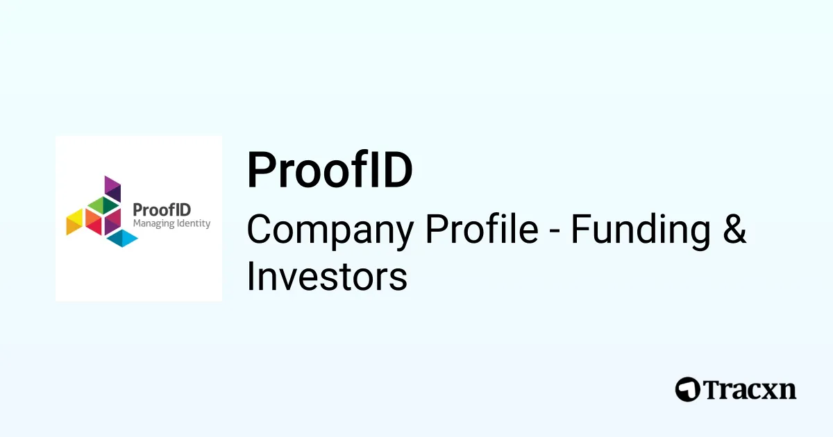 ProofID - 2025 Funding Rounds & List of Investors - Tracxn