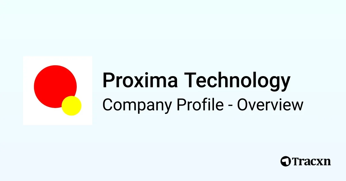 Proxima Technology - 2025 Company Profile, Team, Funding & Competitors ...