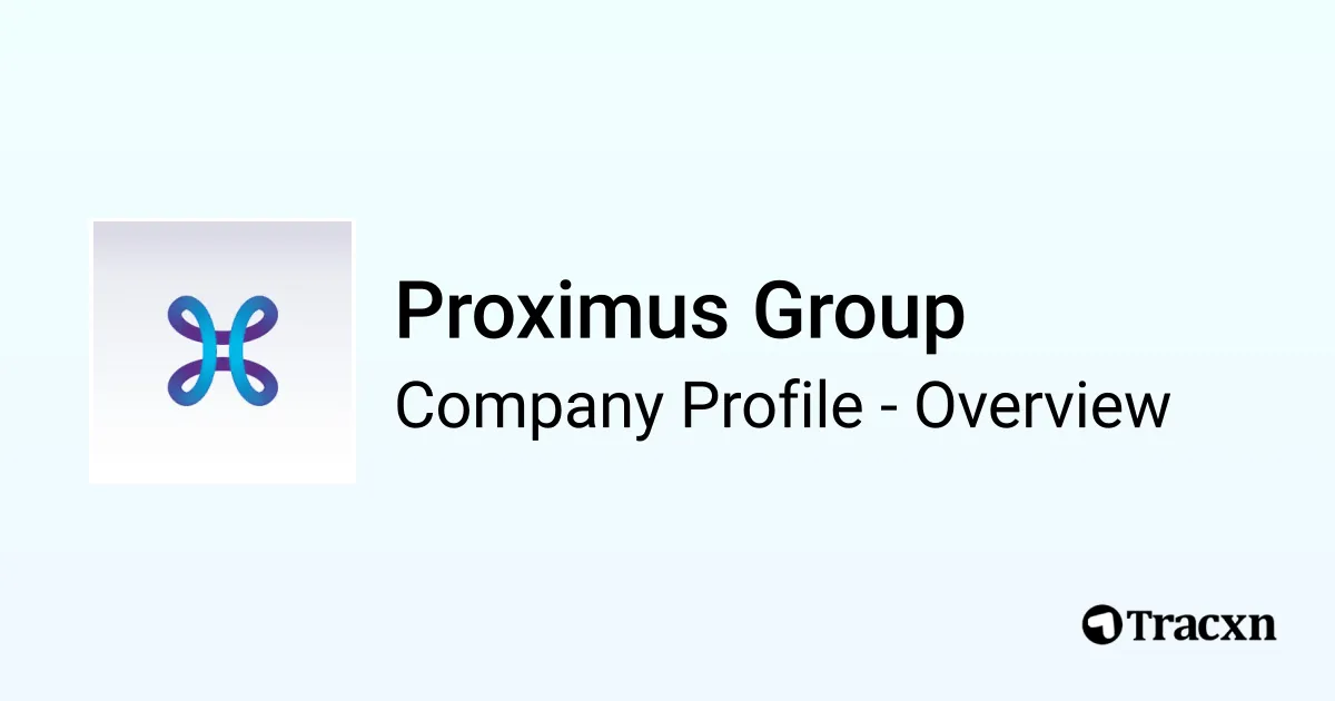 Proximus Group - 2026 Company Profile, Team, Funding, Competitors & Financials - Tracxn