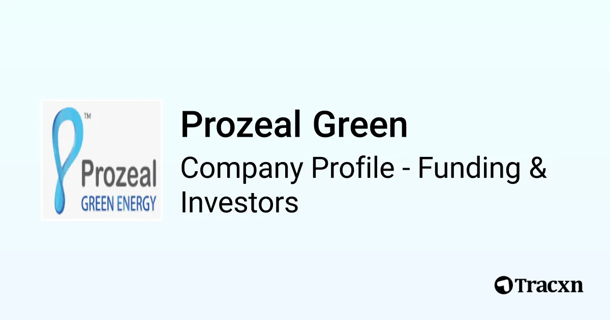 Prozeal Green - 2025 Funding Rounds & List of Investors - Tracxn