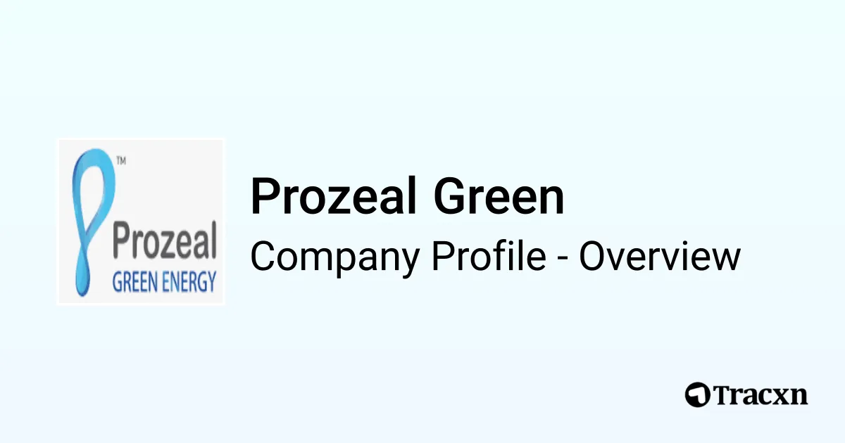Prozeal Green - 2025 Company Profile, Team, Funding, Competitors ...