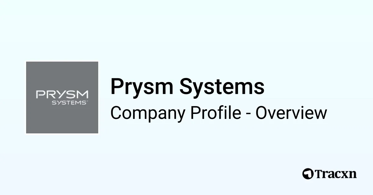 Prysm Systems - 2026 Company Profile, Team, Funding & Competitors - Tracxn
