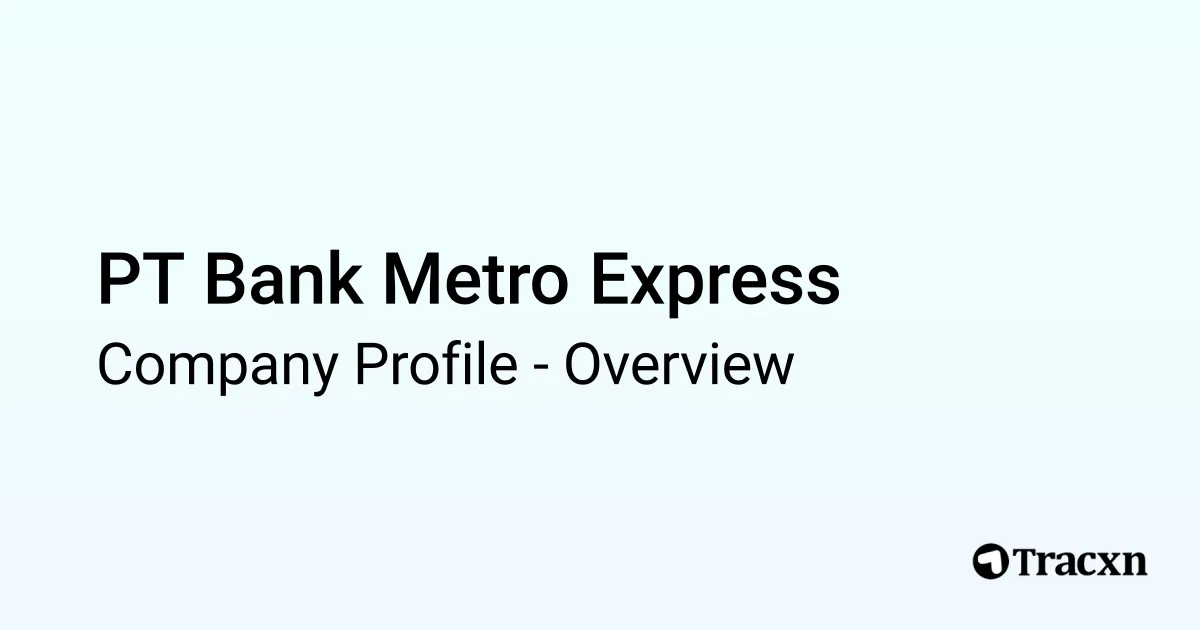 PT Bank Metro Express - 2026 Company Profile, Team & Competitors - Tracxn