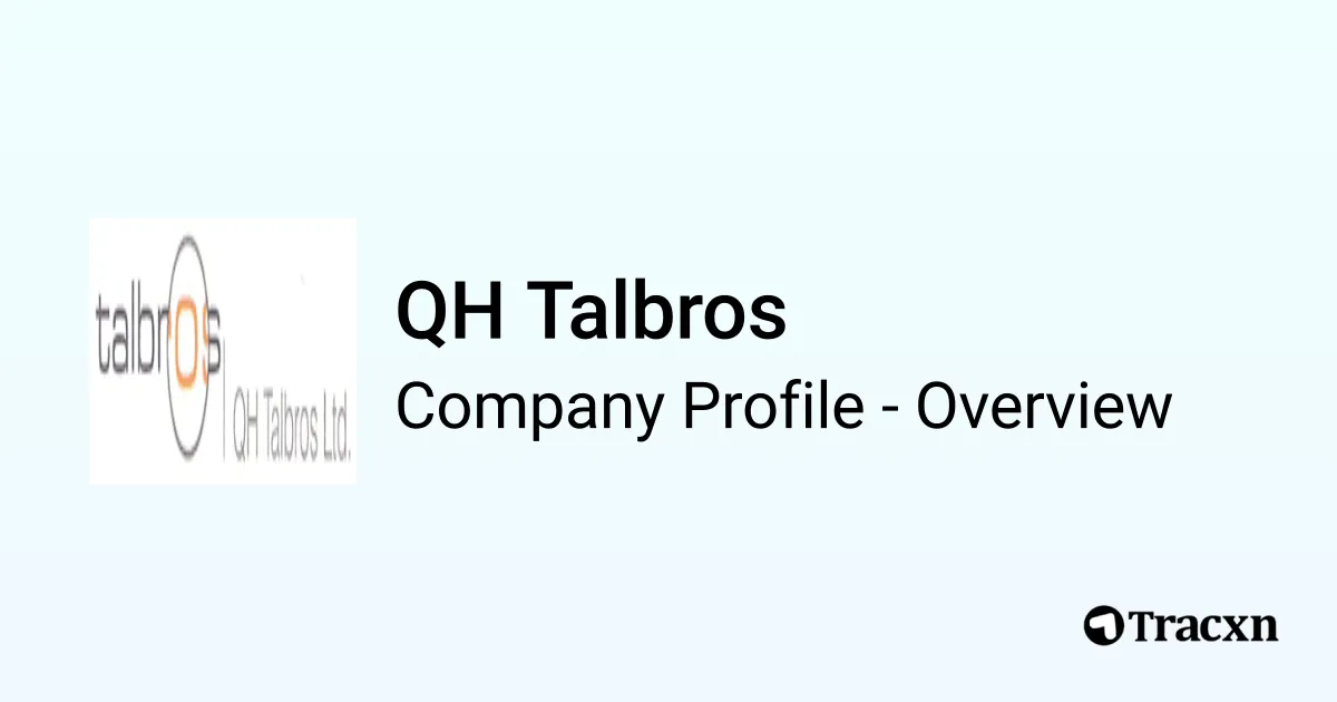 QH Talbros - 2026 Company Profile, Team & Competitors - Tracxn