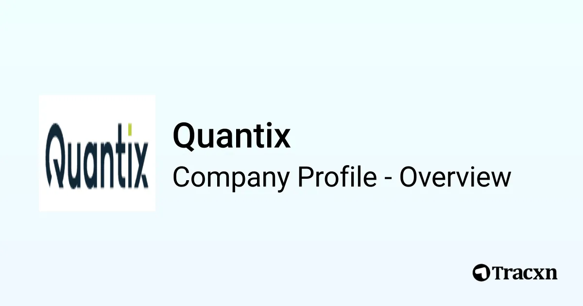 Quantix - 2025 Company Profile, Team, Funding & Competitors - Tracxn