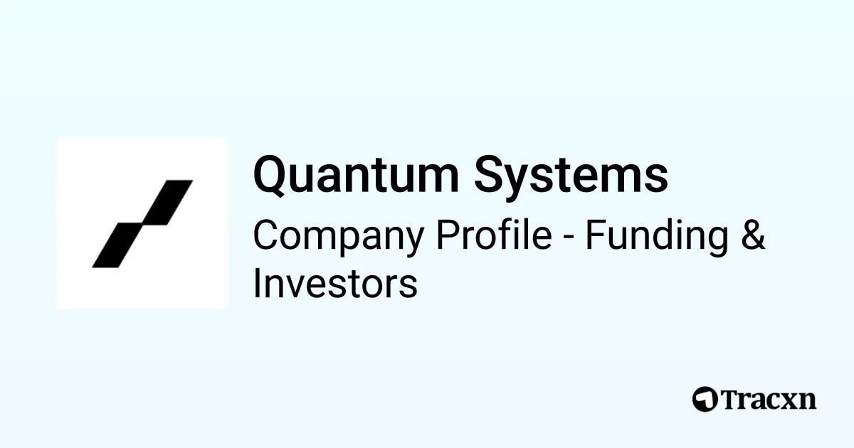 Quantum Systems - 2025 Funding Rounds & List of Investors - Tracxn
