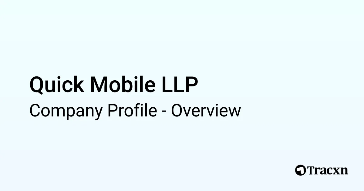 Quick Mobile LLP - 2026 Company Profile - Tracxn