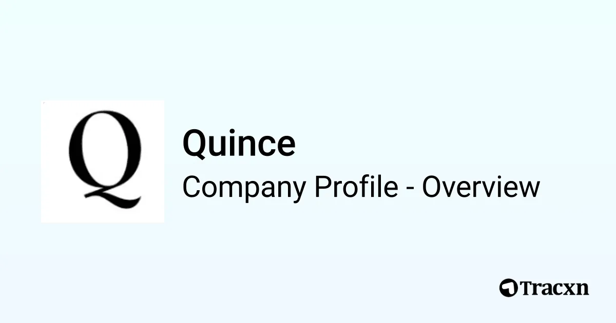 Quince - 2025 Company Profile, Team, Funding & Competitors - Tracxn