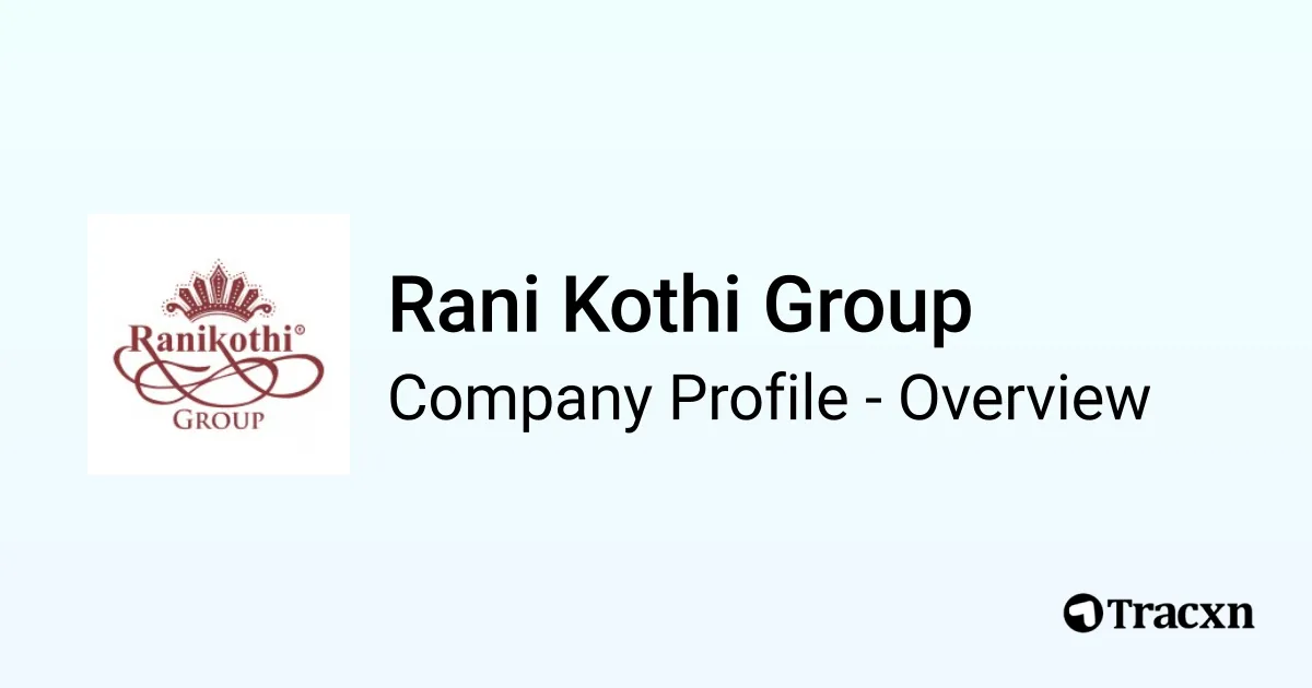 Rani Kothi Group - 2025 Company Profile, Competitors & Financials - Tracxn
