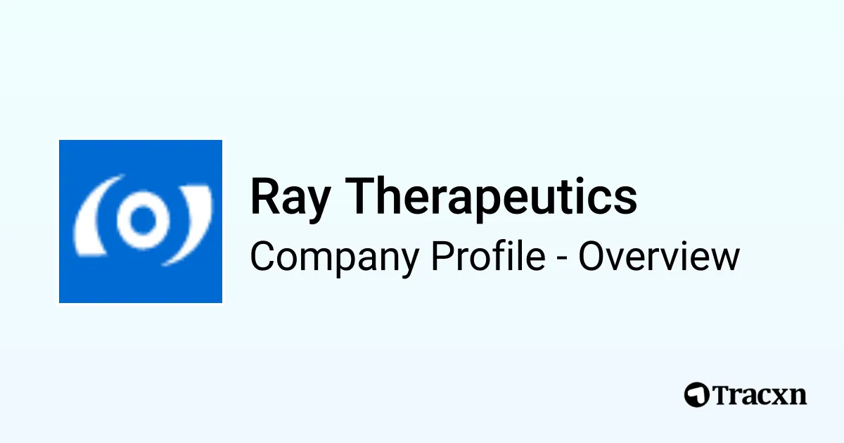 Ray Therapeutics - 2026 Company Profile, Team, Funding & Competitors ...
