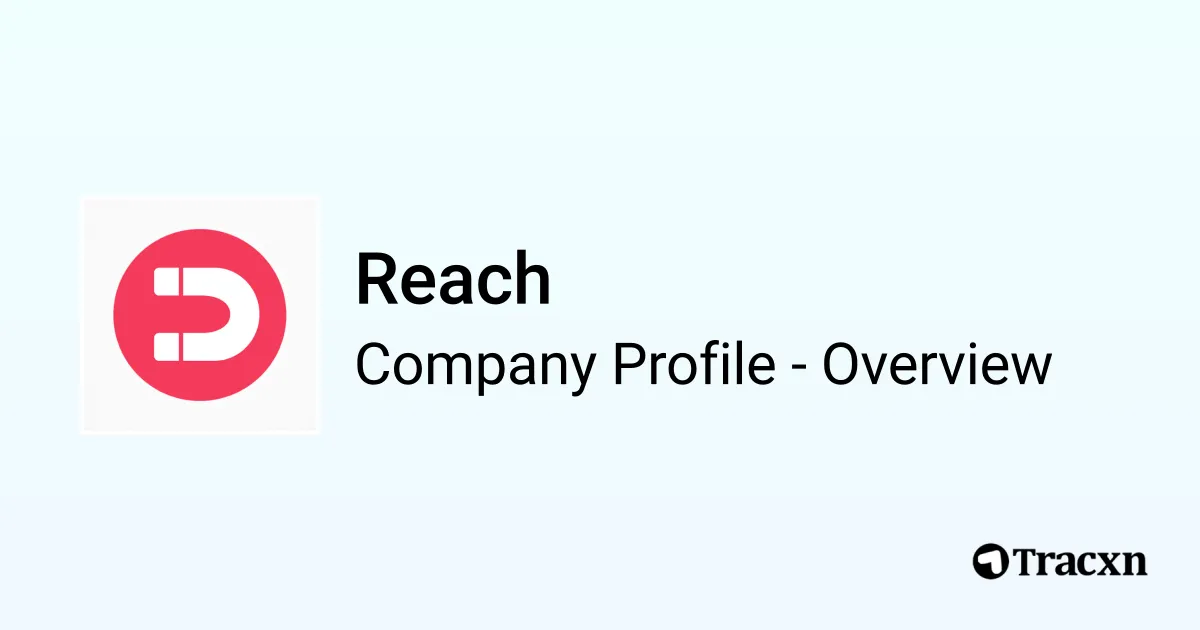 Reach - 2025 Company Profile, Team, Funding & Competitors - Tracxn