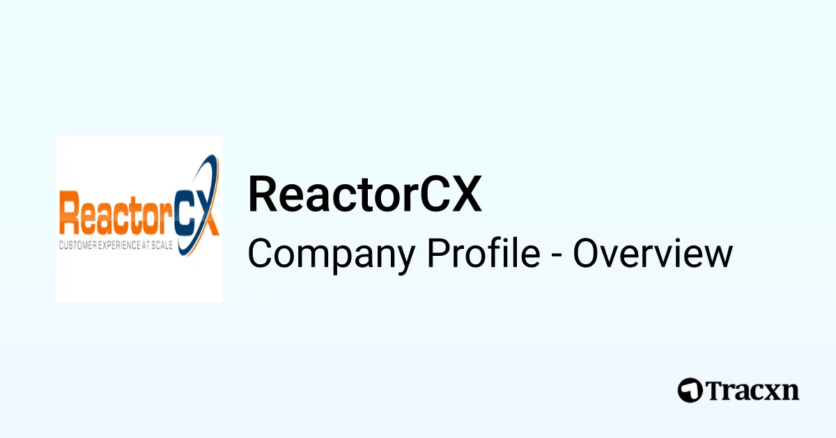 ReactorCX - 2026 Company Profile, Team & Competitors - Tracxn