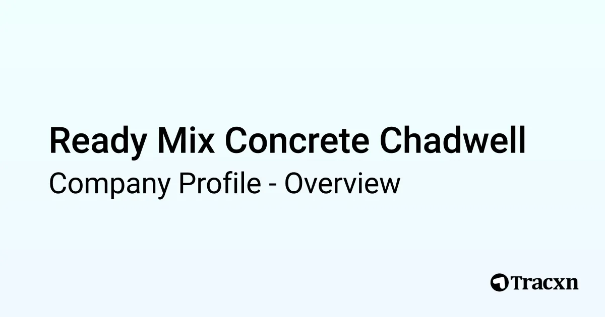 Ready Mix Concrete Chadwell - 2025 Company Profile - Tracxn