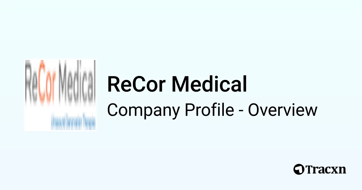 ReCor Medical - 2025 Company Profile, Team, Funding & Competitors - Tracxn