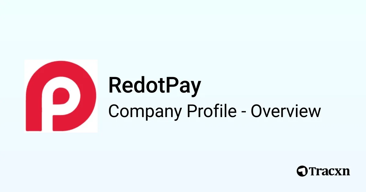 RedotPay - 2025 Company Profile, Team, Funding & Competitors - Tracxn