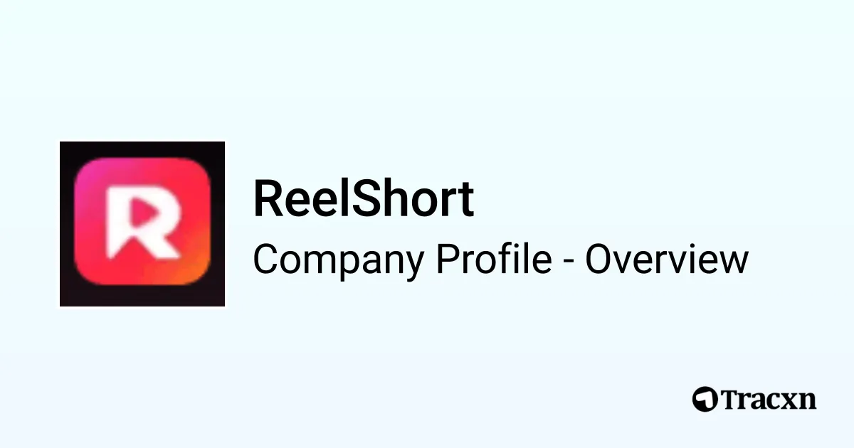 ReelShort - 2025 Company Profile, Team & Competitors - Tracxn