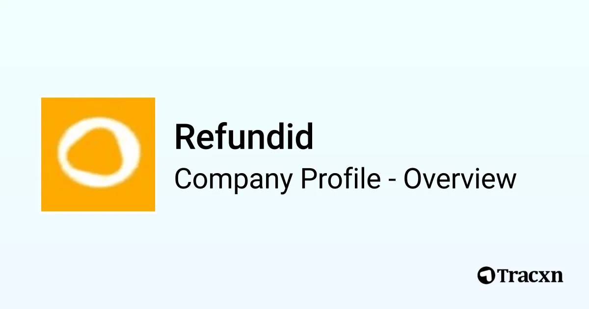Refundid - 2026 Company Profile, Team, Funding & Competitors - Tracxn