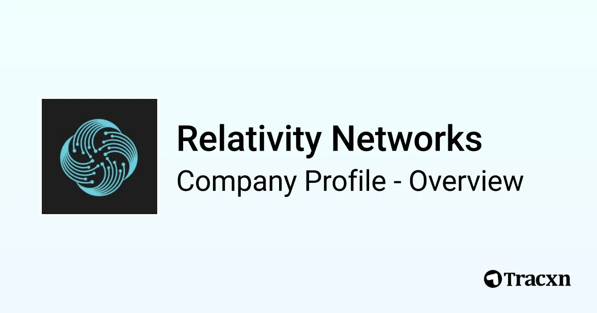 Relativity Networks - 2025 Company Profile, Team, Funding & Competitors - Tracxn