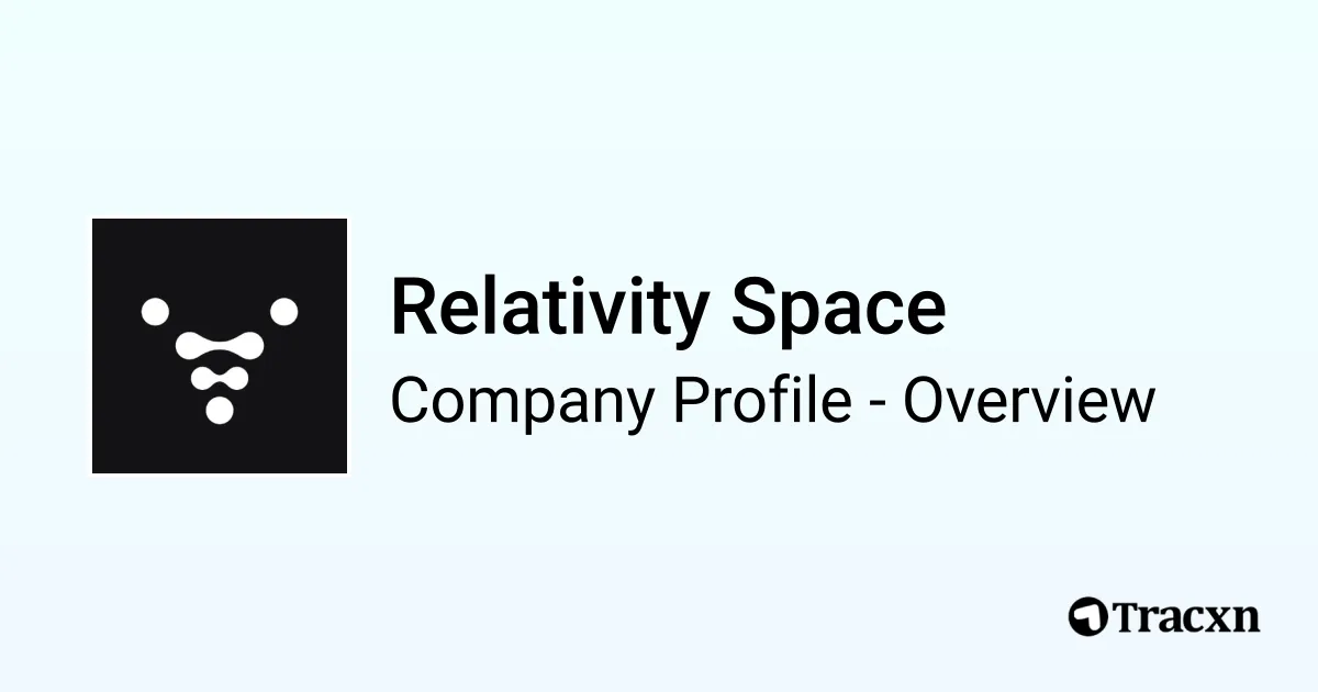 Relativity Space - 2025 Company Profile, Team, Funding & Competitors ...