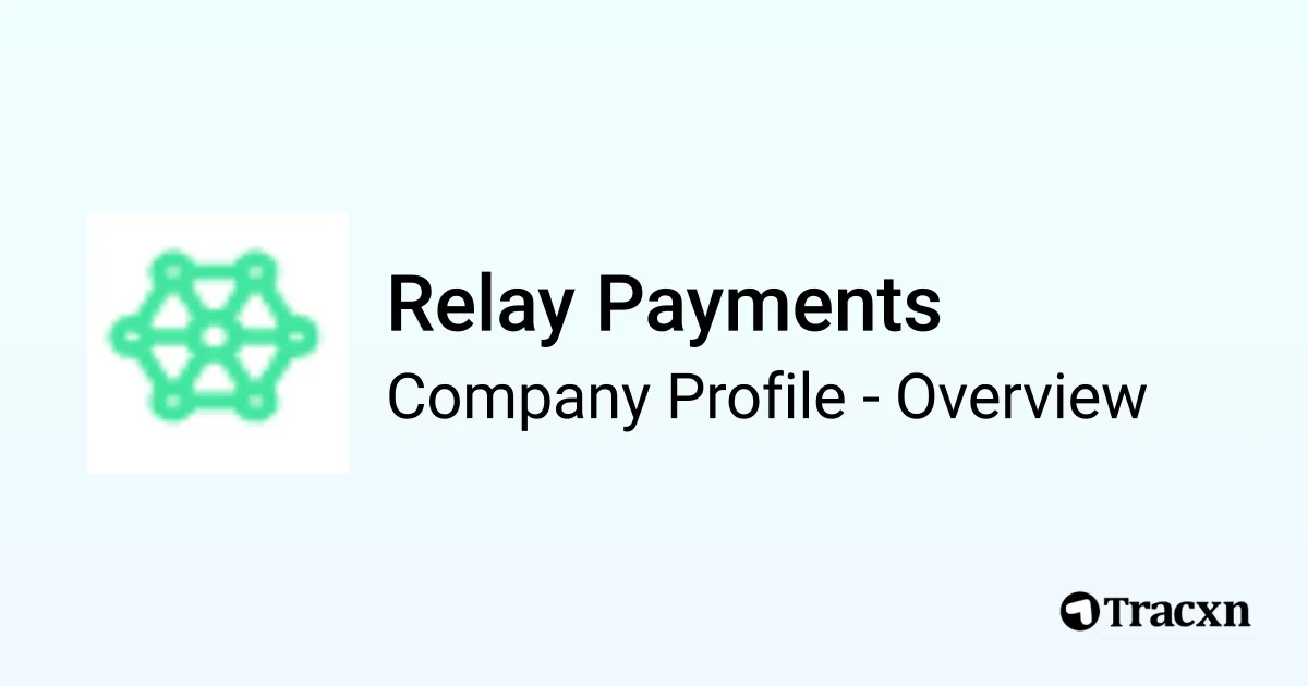 Relay Payments - 2025 Company Profile, Team, Funding & Competitors - Tracxn