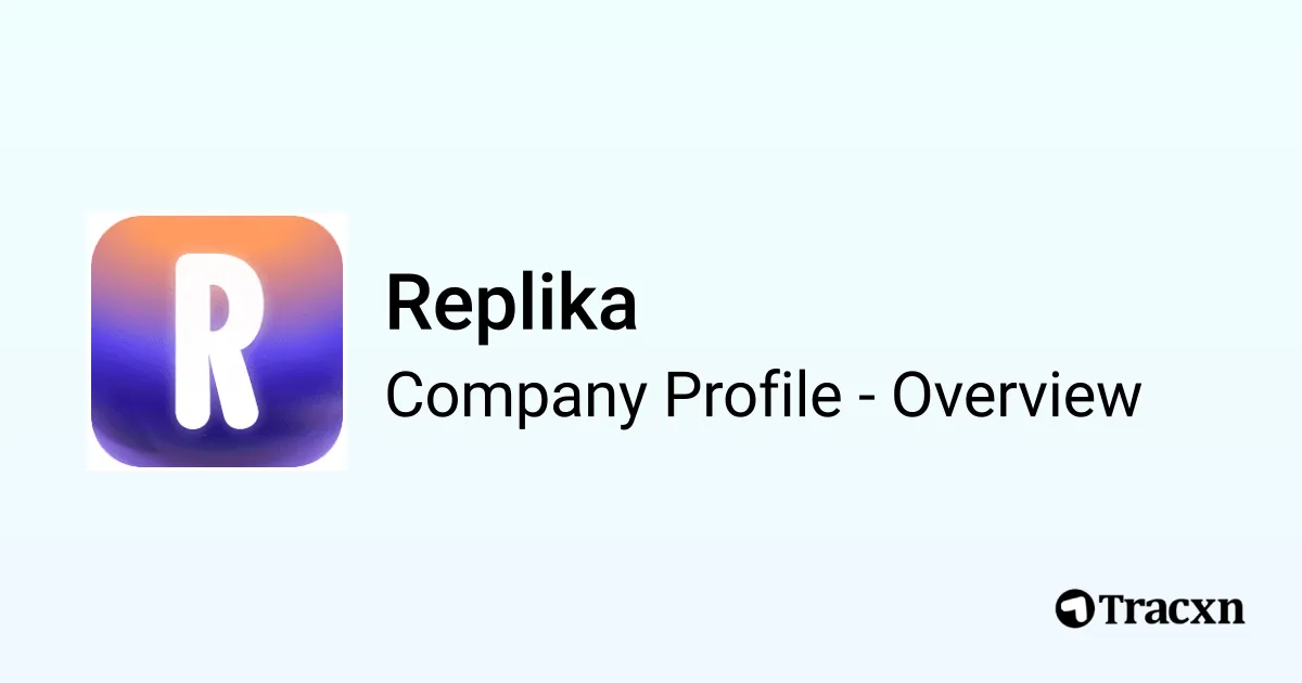 Replika - 2026 Company Profile, Team, Funding & Competitors - Tracxn