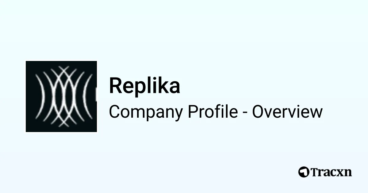 Replika - 2025 Company Profile, Team, Funding & Competitors - Tracxn