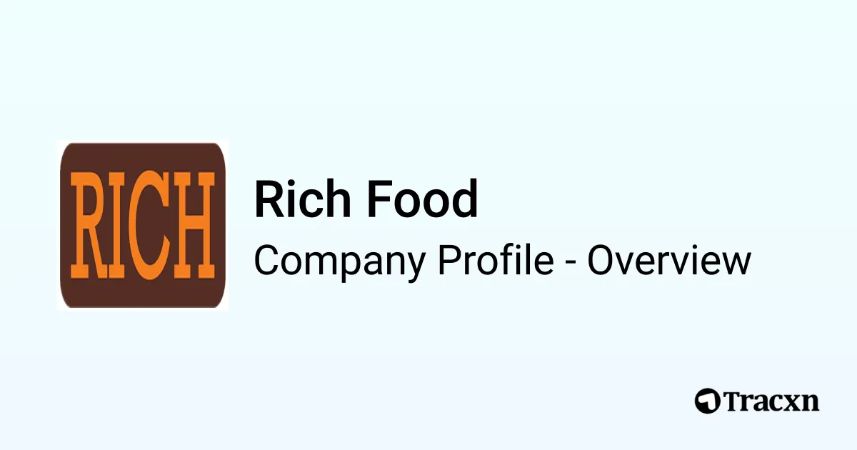 Rich Food - 2026 Company Profile, Team, Funding & Competitors - Tracxn