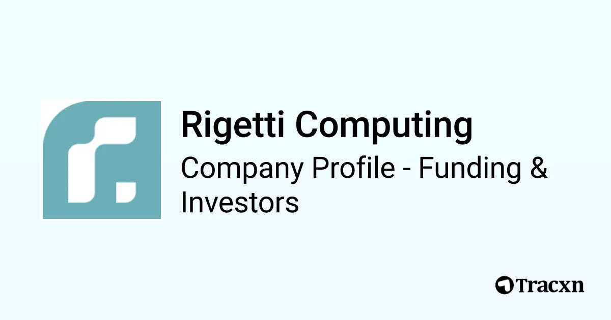 Rigetti Computing - 2026 Funding Rounds & List of Investors - Tracxn