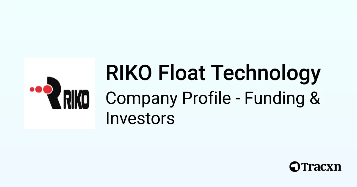 RIKO Float Technology - 2025 Funding Rounds & List of Investors - Tracxn
