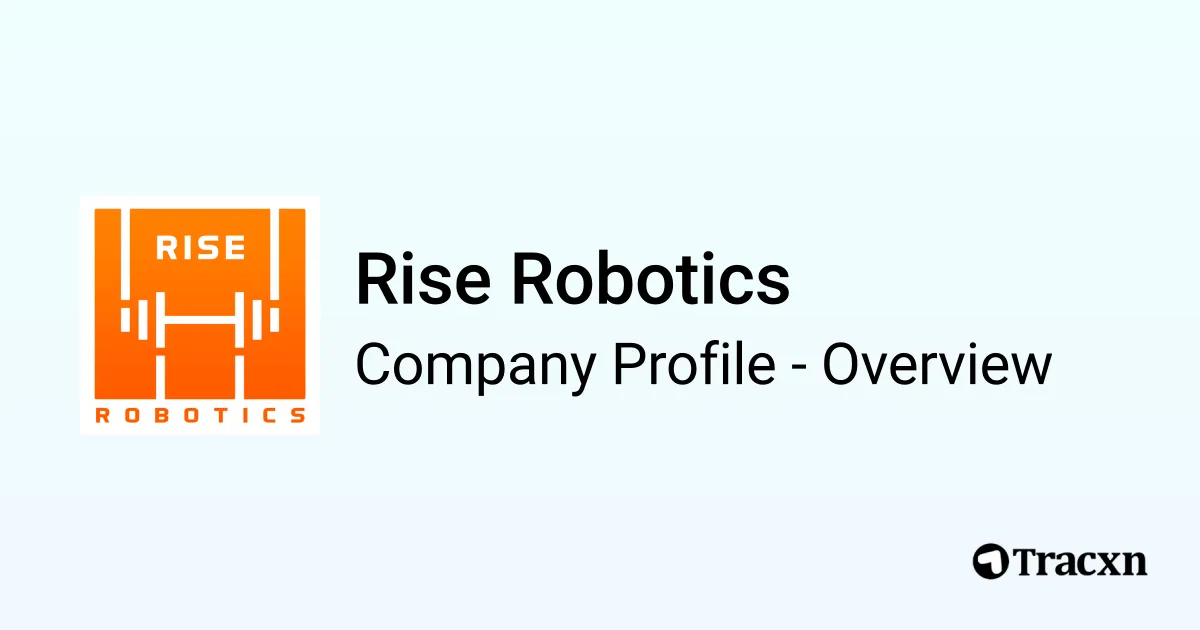 Rise Robotics - 2025 Company Profile, Team, Funding & Competitors - Tracxn