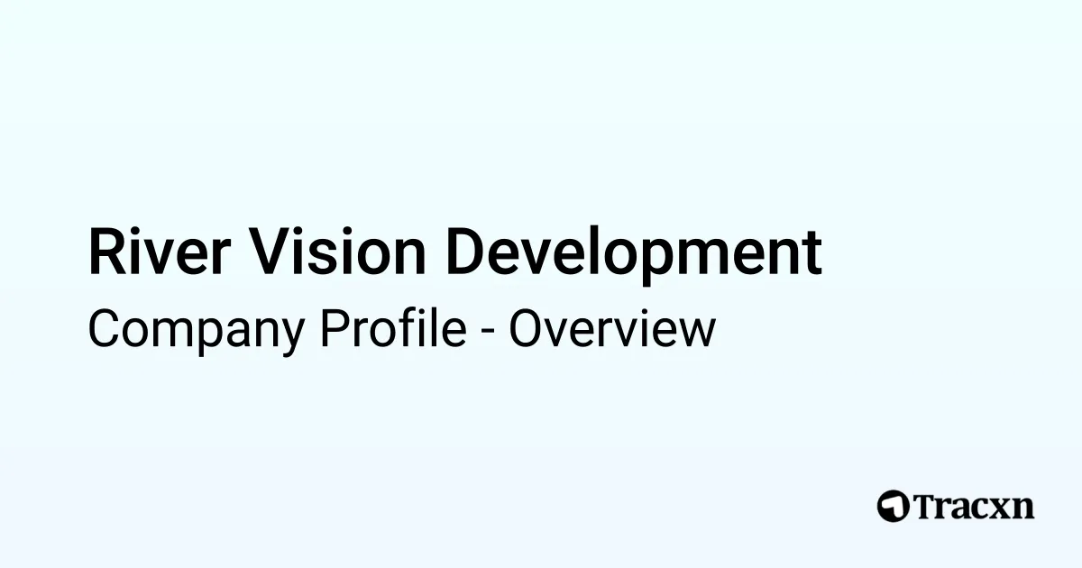 River Vision Development - 2026 Company Profile, Funding & Competitors ...
