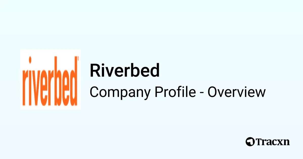 Riverbed - 2025 Company Profile, Team, Funding & Competitors - Tracxn
